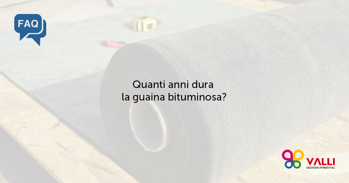 Quanti anni dura la guaina bituminosa? - Valli
