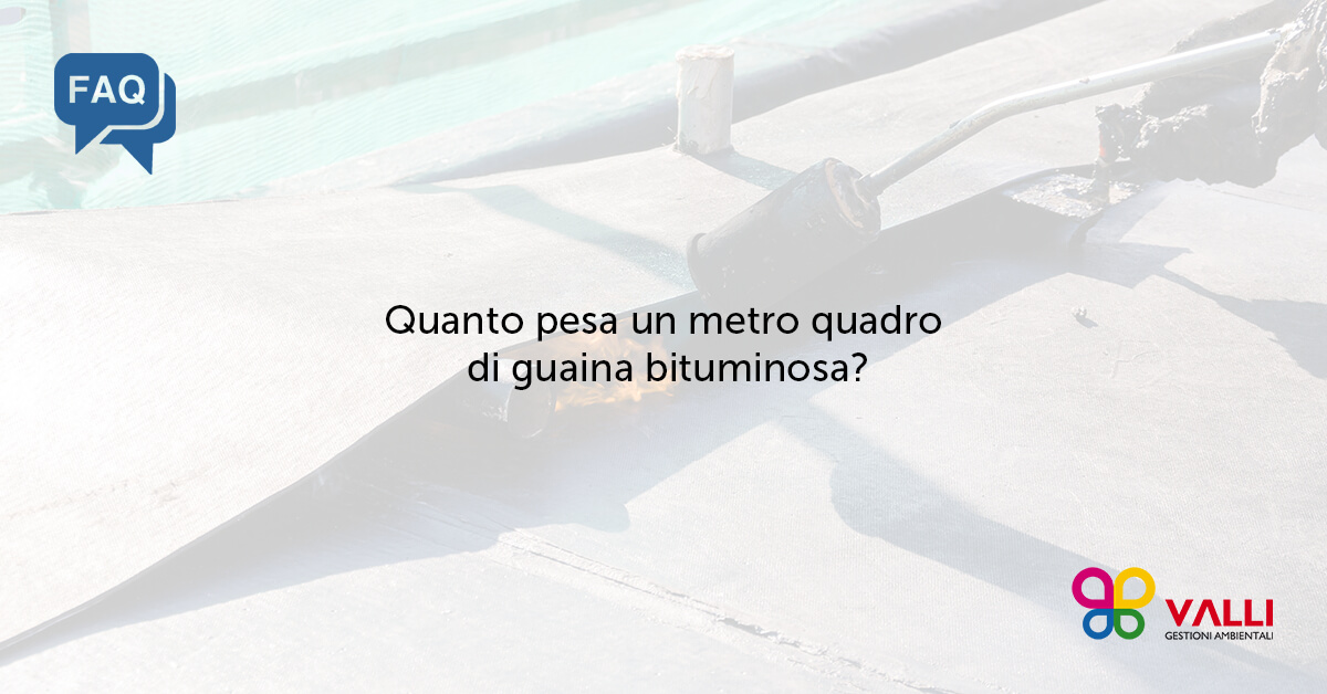 Quanto pesa un metro quadro di guaina bituminosa? - Valli